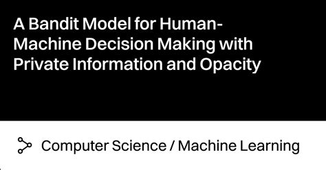 A Bandit Model For Human Machine Decision Making With Private