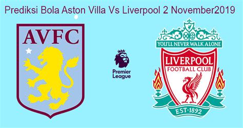 Prediksi Bola Aston Villa Vs Liverpool 2 November 2019 Bolagroup