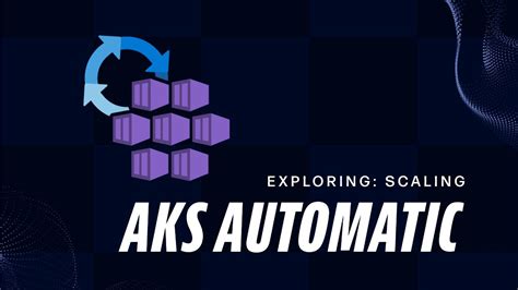 Exploring AKS Automatic Scaling YouTube