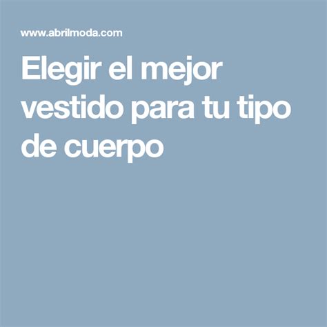 Elegir El Mejor Vestido Para Tu Tipo De Cuerpo Tipos De Cuerpo Mejor