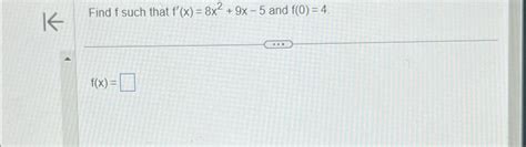 Solved Find F ﻿such That F X 8x2 9x 5 ﻿and F 0 4f X