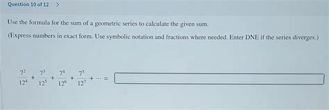 Solved Use The Formula For The Sum Of A Geometric Series To Chegg Com