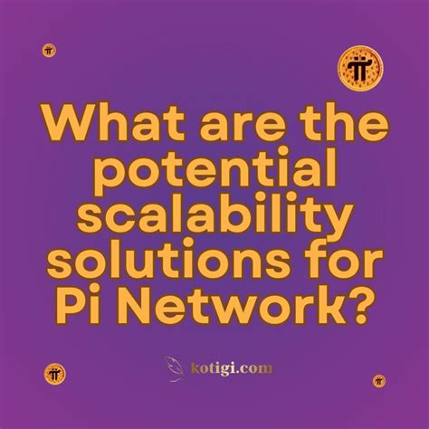 What Are The Potential Scalability Solutions For Pi Network Must