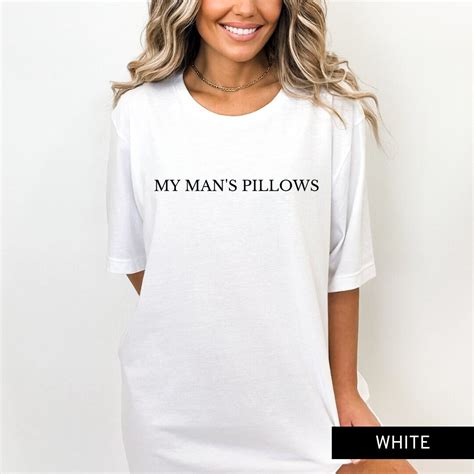 My Man S Pillows Shirt Funny Sexual T Shirt Funny Valentine S Shirt Funny Gift For Girlfriend