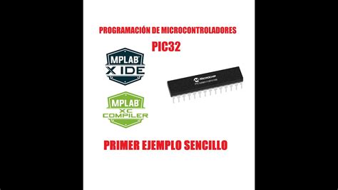 Primer Ejemplo Simple Con Pic32 Y Xc32 Youtube