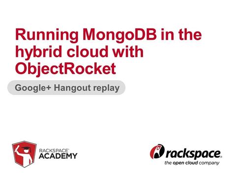 Rackspace Academy Running Mongodb On The Hybrid Cloud With