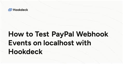 How To Test Paypal Webhook Events On Localhost With Hookdeck