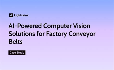 Ai Powered Computer Vision Solutions For Factory Conveyor Belts Lightrains