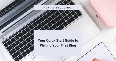 Your Quick Start Guide To Writing Your First Blog