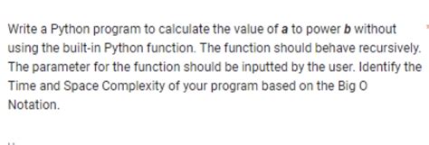 Solved Make A Python Program To Calculate The Value Of A To Power B