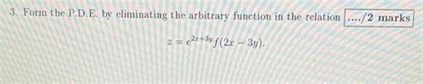 Solved 3 Form The Pde By Eliminating The Arbitrary