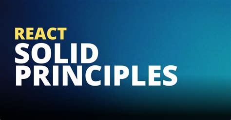 Mastering Solid Principles In React A Practical Guide To Writing
