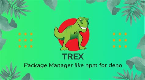 What Is Trex Trex Is A Package Management For Deno Similar To Npm But