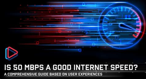 Is 50 Mbps A Good Internet Speed A Comprehensive Guide Based On User Experiences