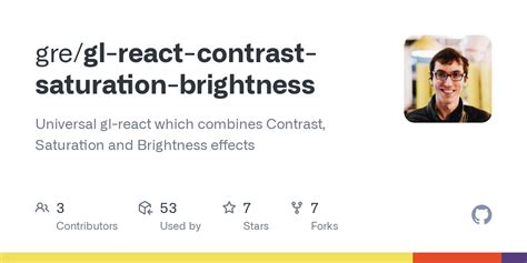 github gre gl react contrast saturation brightness universal gl react which combines contrast