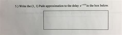 Solved 5 Write The 1 1 Pade Approximation To The Delay