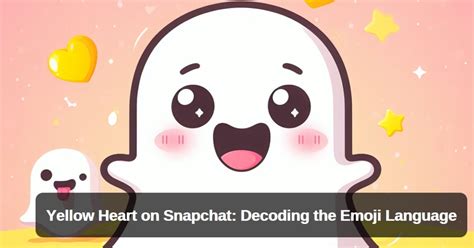 yellow heart on snapchat decoding the emoji language 2025