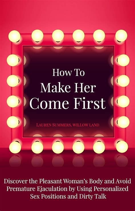 Amazon Com How To Make Her Come First Discover The Pleasant Womans Body And Avoid Premature