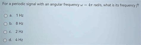 Selesai For A Periodic Signal With An Angular Frequency Omega 4π Rad S