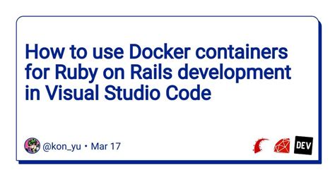 How To Use Docker Containers For Ruby On Rails Development In Visual