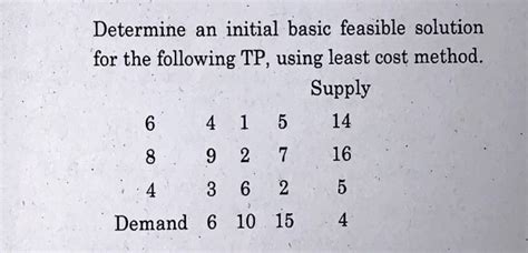 Determine An Initial Basic Feasible Solution For The Following Tp Using