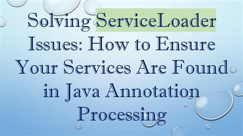solving serviceloader issues how to ensure your services are found in