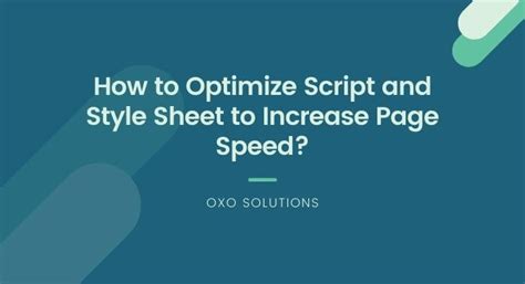 How To Optimize Script And Style Sheet To Increase Page Speed OXO Solutions