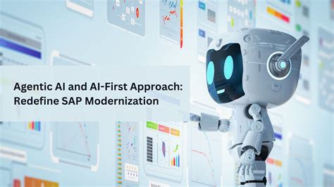 Agentic Ai And Ai First Approach Redefine Sap Modernization