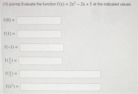 solved 10 points evaluate the function f x 2x2−2x 5 at