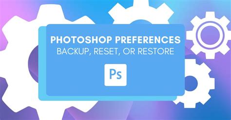 How To Reset Backup And Restore Your Photoshop Preferences