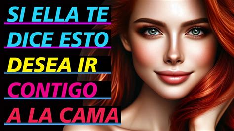 SI ELLA TE DICE ESTO Desea Ir Contigo A La Cama YouTube