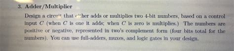 solved design a circuit that either adds or multiplies two