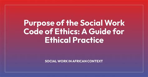 Purpose Of The Social Work Code Of Ethics A Guide For Ethical Practice Social Work Institute