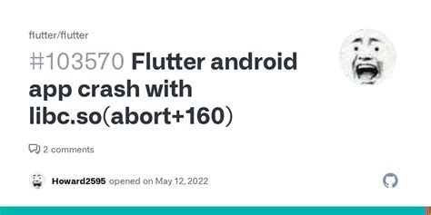 Flutter Android App Crash With Libc So Abort 160 Issue 103570