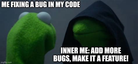 When I Want To Finally Fix A Bug Imgflip