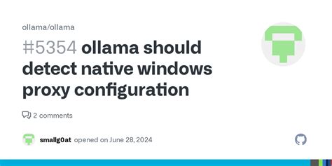 Ollama Should Detect Native Windows Proxy Configuration · Issue 5354 · Ollama Ollama · Github