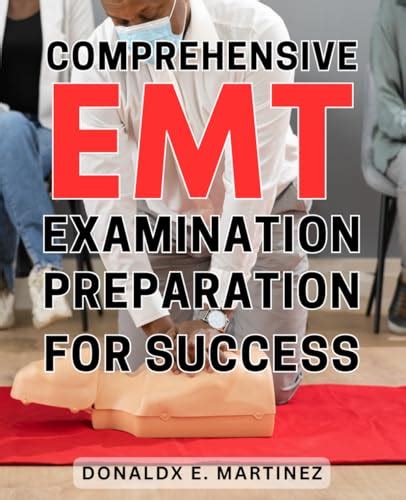 Comprehensive EMT Examination Preparation For Success A Proven Study Guide To Ace The EMT Test