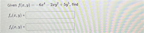 Solved Given F X Y 6x4 2xy2 5y5 ﻿findfx X Y Fy X Y