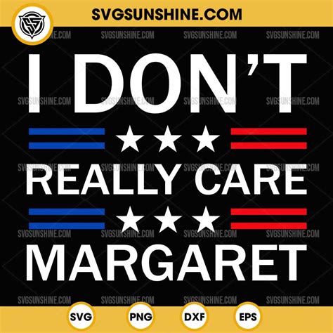 I Dont Really Care Margaret Svg Jd Vance Funny Svg