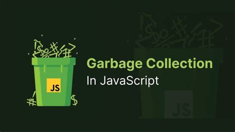 Javascript Memory Leaks And Garbage Collection Explained