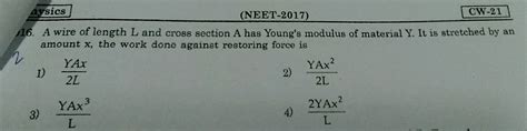 Aysics Neet 2017 Cw 21 16 A Wire Of Length L And Cross Section A Has Youngs Modulus Of