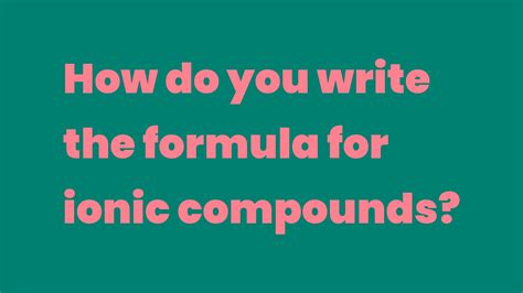 How Do You Write The Formula For Ionic Compounds Write A Topic