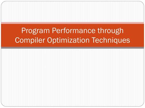 Ppt Program Performance Through Compiler Optimization Techniques