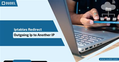 Iptables Redirect Outgoing Ip To Another Ip Step By Step Guide