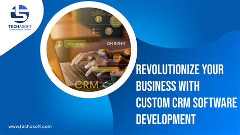 Revolutionize Your Business With Custom Crm Software Development