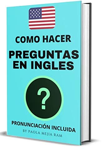 Amazon com COMO HACE PREGUNTAS EN INGLÉS Guia completa ejemplos y Oraciones con su