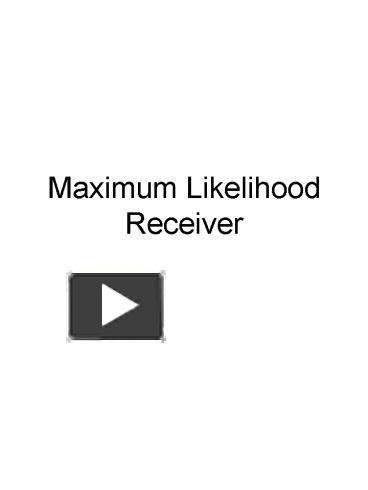 Maximum Likelihood Receiver Presentation Free To View