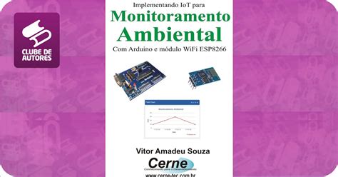 Implementando Iot Para Monitoramento Ambiental Por Vitor Amadeu Souza Club De Autores