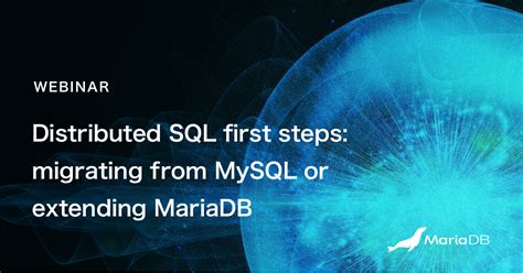 Distributed Sql First Steps Migrating From Mysql Or Extending Mariadb