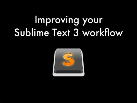Improving Your Sublime Text 3 Workflow Speaker Deck